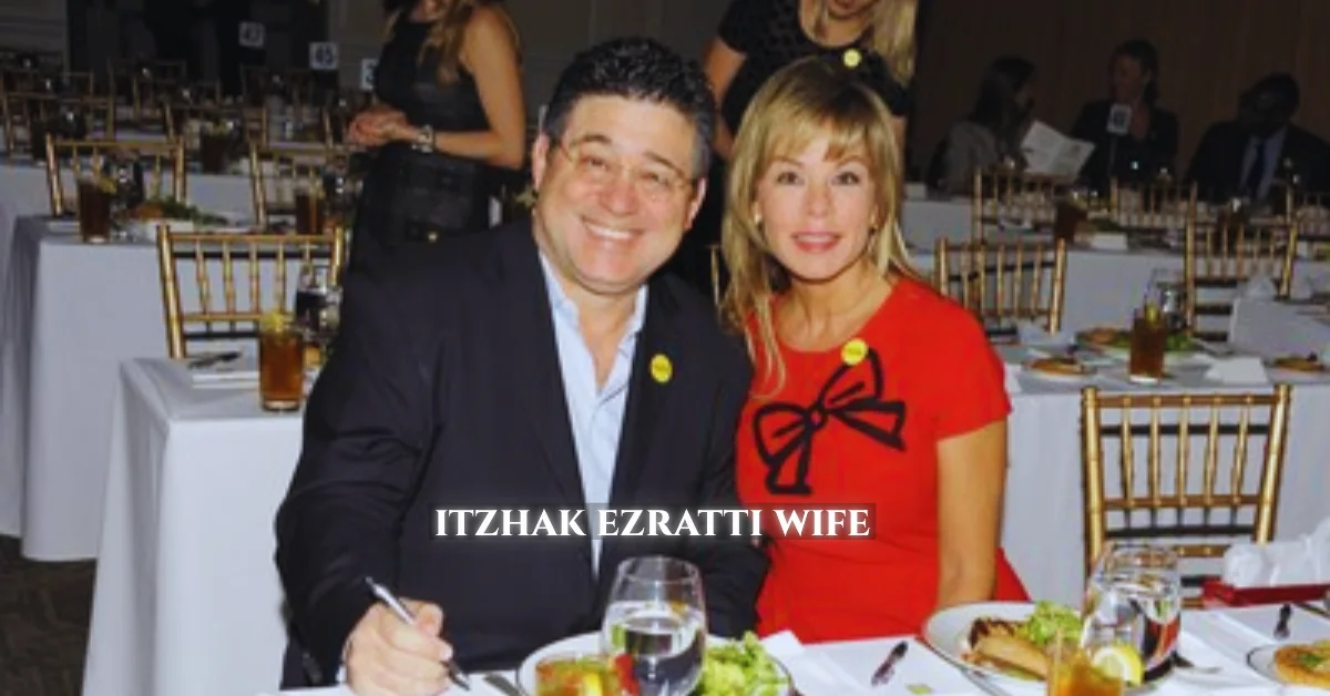 Itzhak Ezratti Wife: A Look at His Personal Legacy - Management Works Media